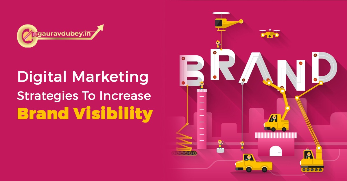 Digital Marketing Strategies To Increase Brand Visibility Digital Marketing Strategies To Increase Brand Visibility