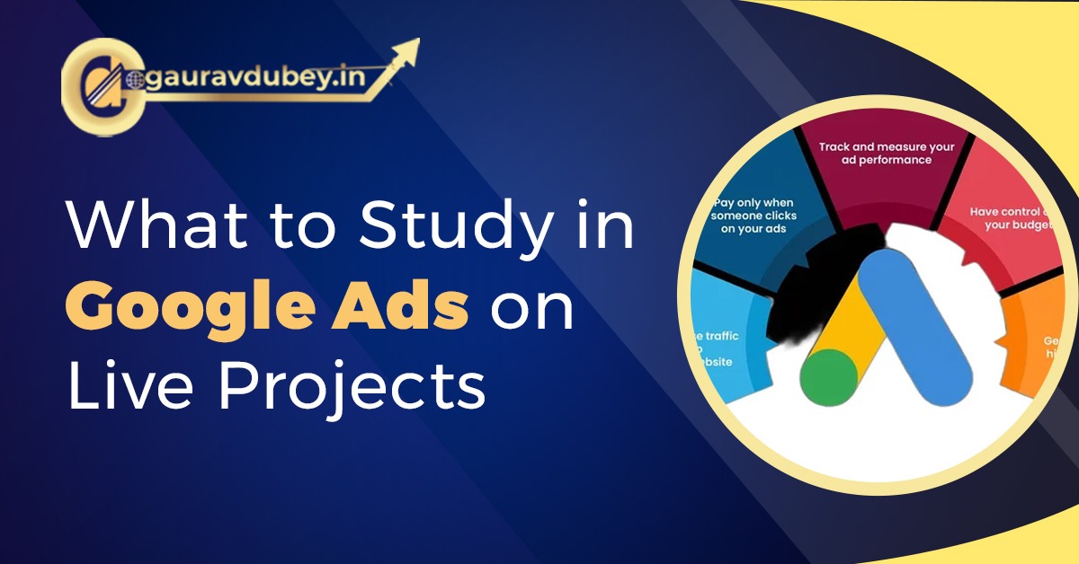 Study in Google Ads on Live Projects